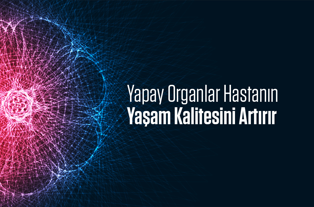 Artificial Organs Improve Patients’ Quality of Life - İstinye Post